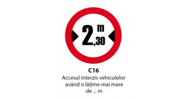 Accesul interzis vehiculelor având o lăţime mai mare de ... m ...